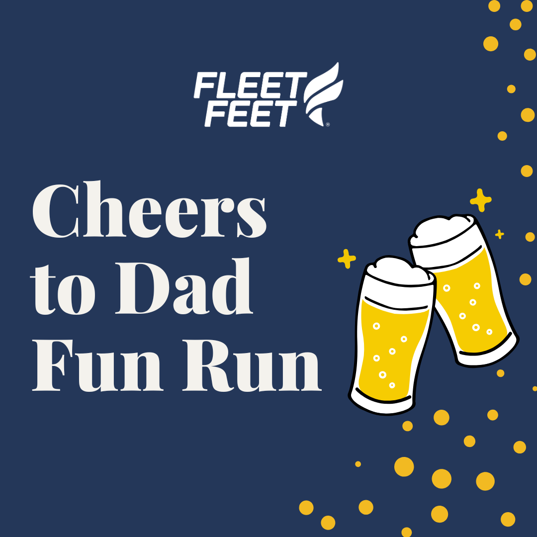 Cheers to Dad Fun Run - Fleet Feet Hartford
