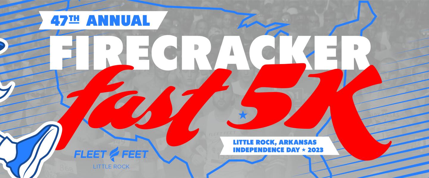 Firecracker Fast 5K-registration coming soon - Fleet Feet Little Rock